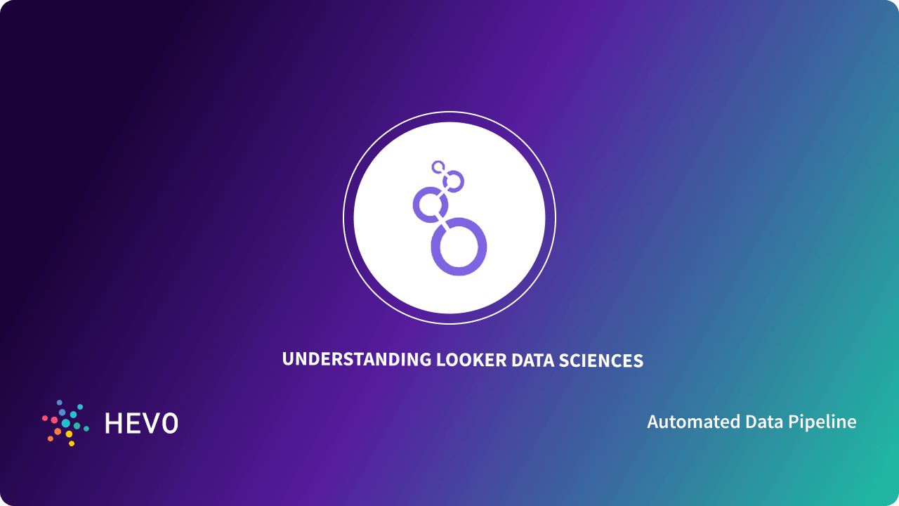 Understanding Looker Data Sciences: 6 Critical Points