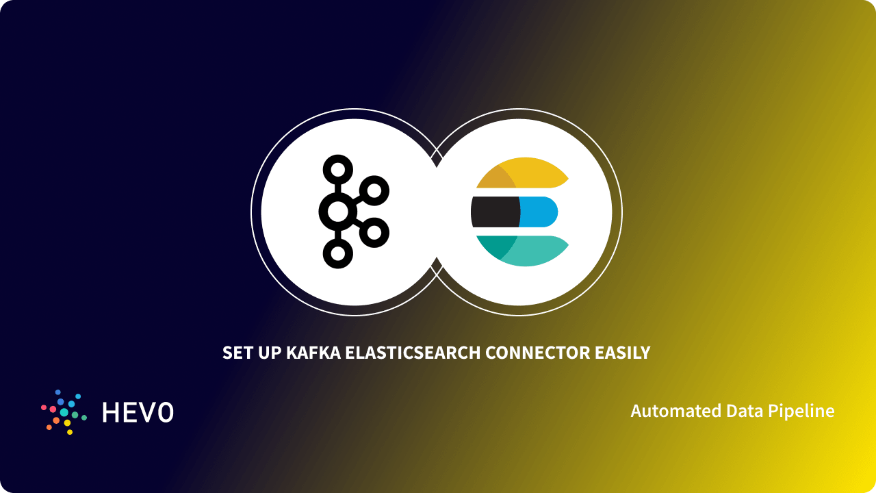 Working With Kafka Elasticsearch Connector Simplified 4 Easy Steps