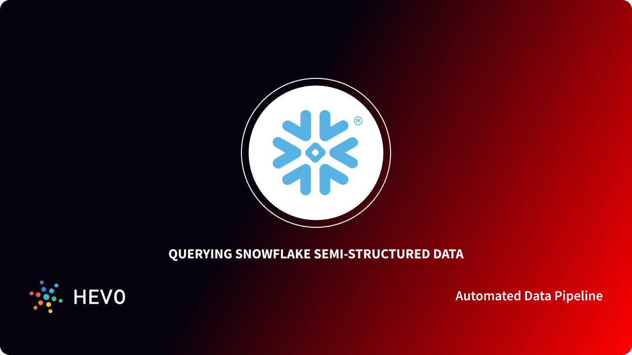 Querying Snowflake Semi Structured Data 2 Critical Aspects Learn Hevo querying-snowflake-semi-structured-data-2-critical-aspects-learn-hevo