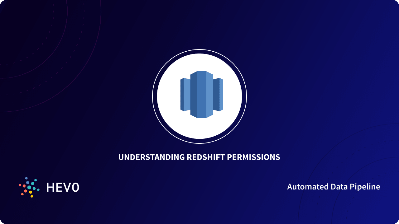 Redshift Permissions 101 Types And How To Grant And Revoke Access