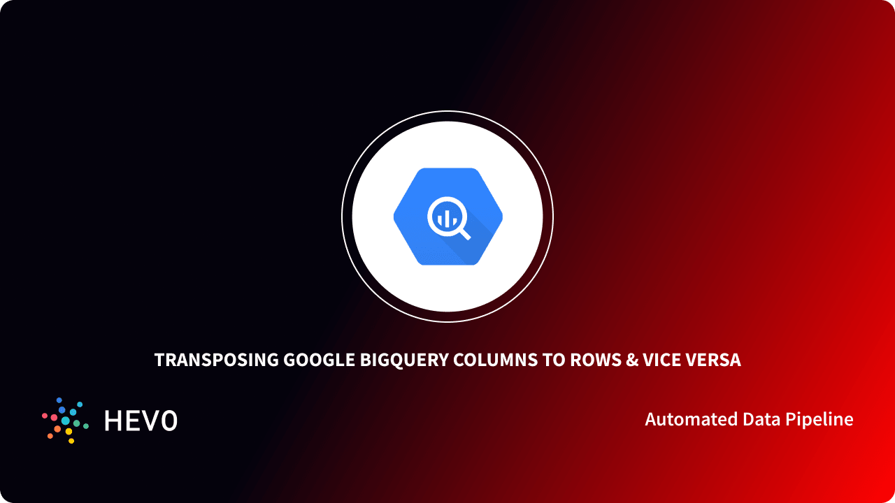 BigQuery Columns to Rows: Using Pivot & Unpivot Operators Simplified 101 BigQuery Columns to Rows: Using Pivot & Unpivot Operators Simplified 101
