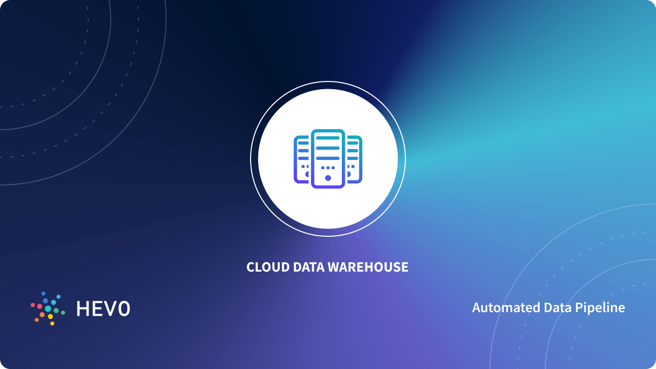 What is Cloud Data Warehouse: Comprehensive Guide 101
