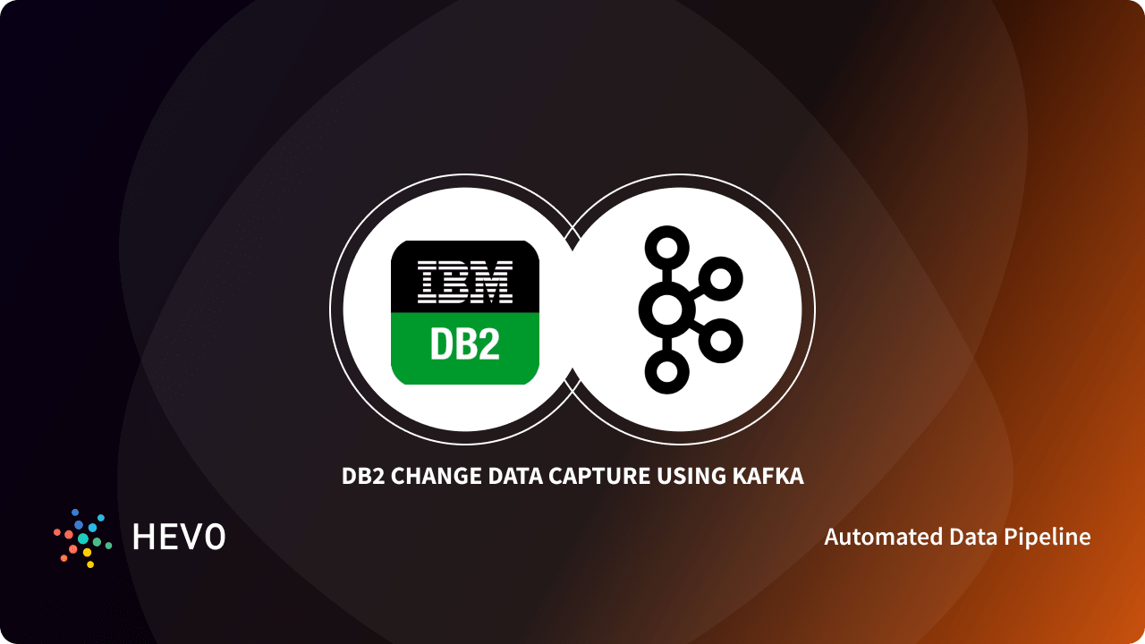 DB2 Change Data Capture Kafka Simplified - Learn | Hevo