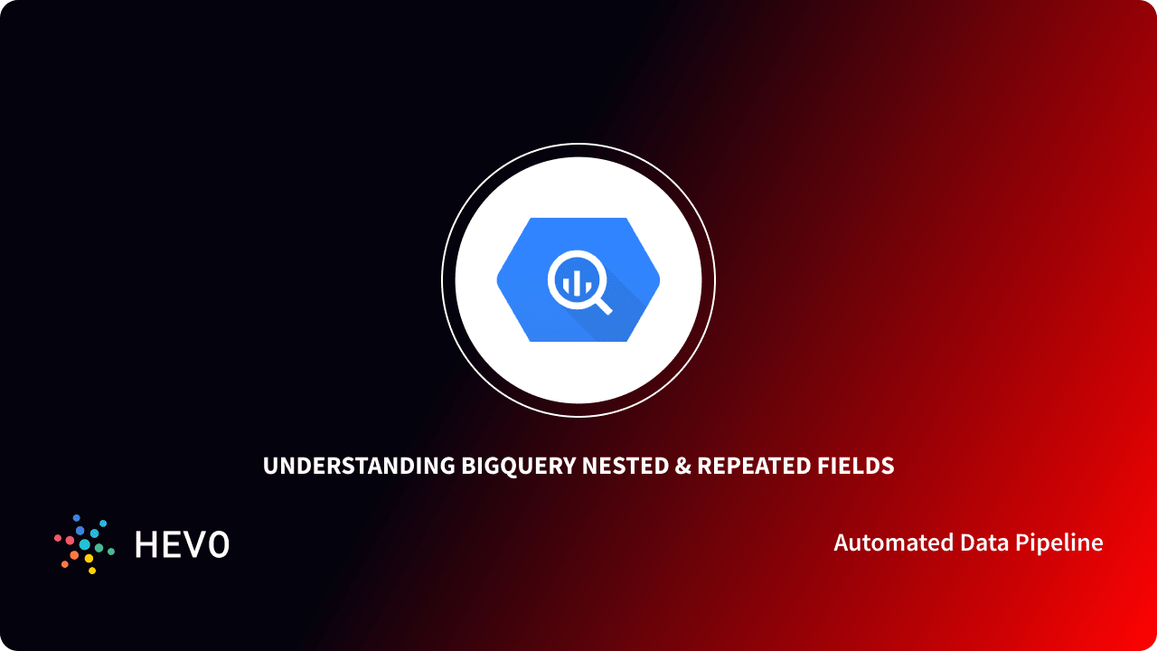 BigQuery Nested Fields Simplified: A Comprehensive Guide 101 BigQuery Nested Fields Simplified: A Comprehensive Guide 101
