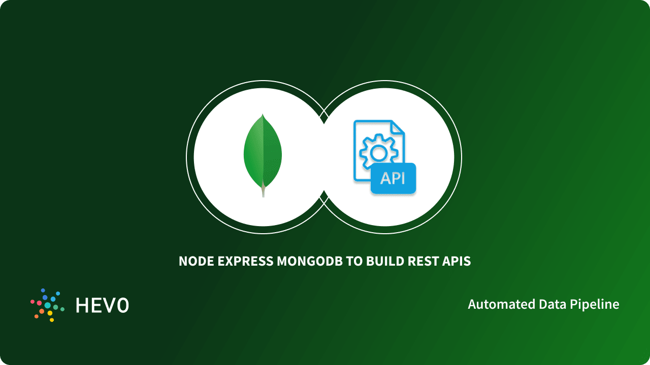 Node Express Mongodb To Build Rest Apis A Comprehensive Guide Learn Hevo