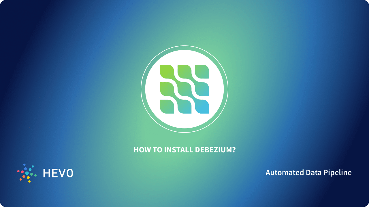 How to Install Debezium?: 3 Easy Ways