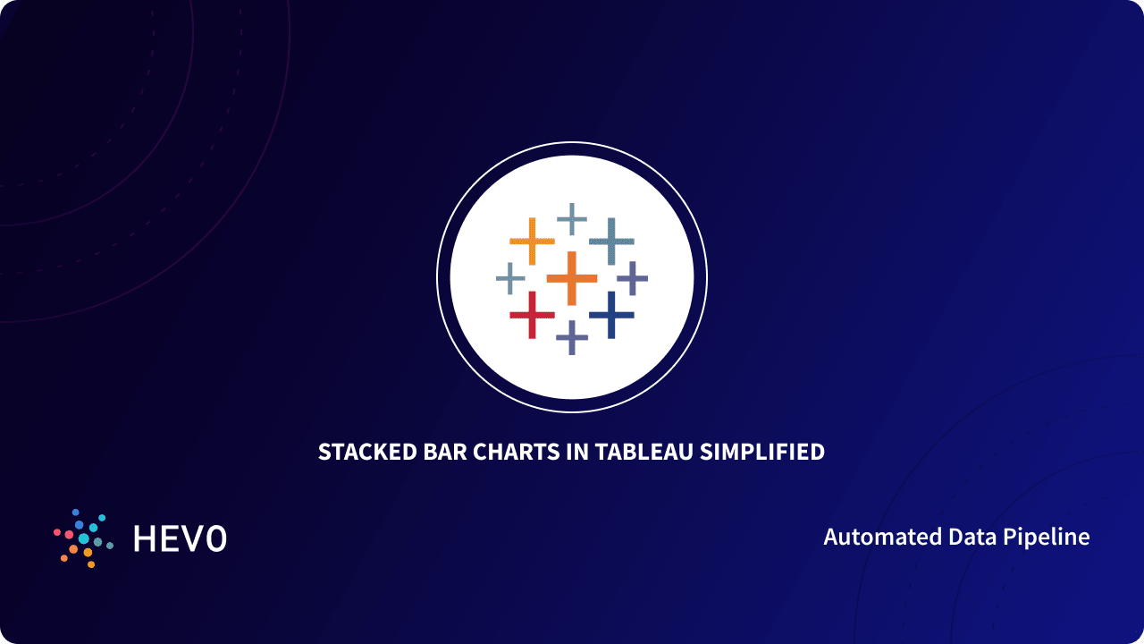 Stacked Bar Charts In Tableau Simplified: The Ultimate Guide 101 - Learn | Hevo