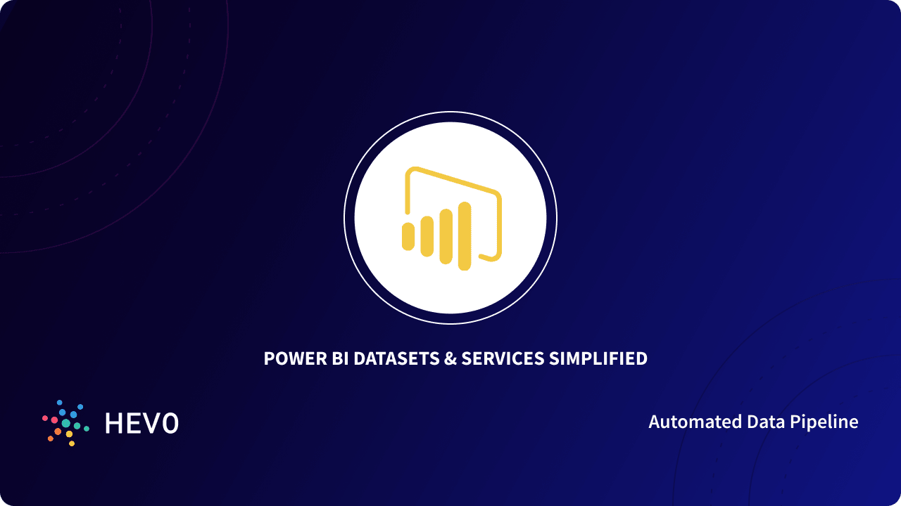 Power BI Datasets & Services Simplified 101 - Learn | Hevo
