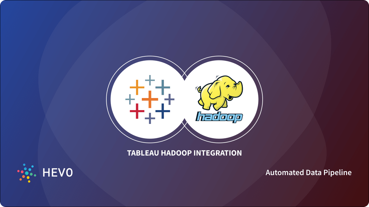 Tableau Hadoop Integration Analyzing Big Data Simplified