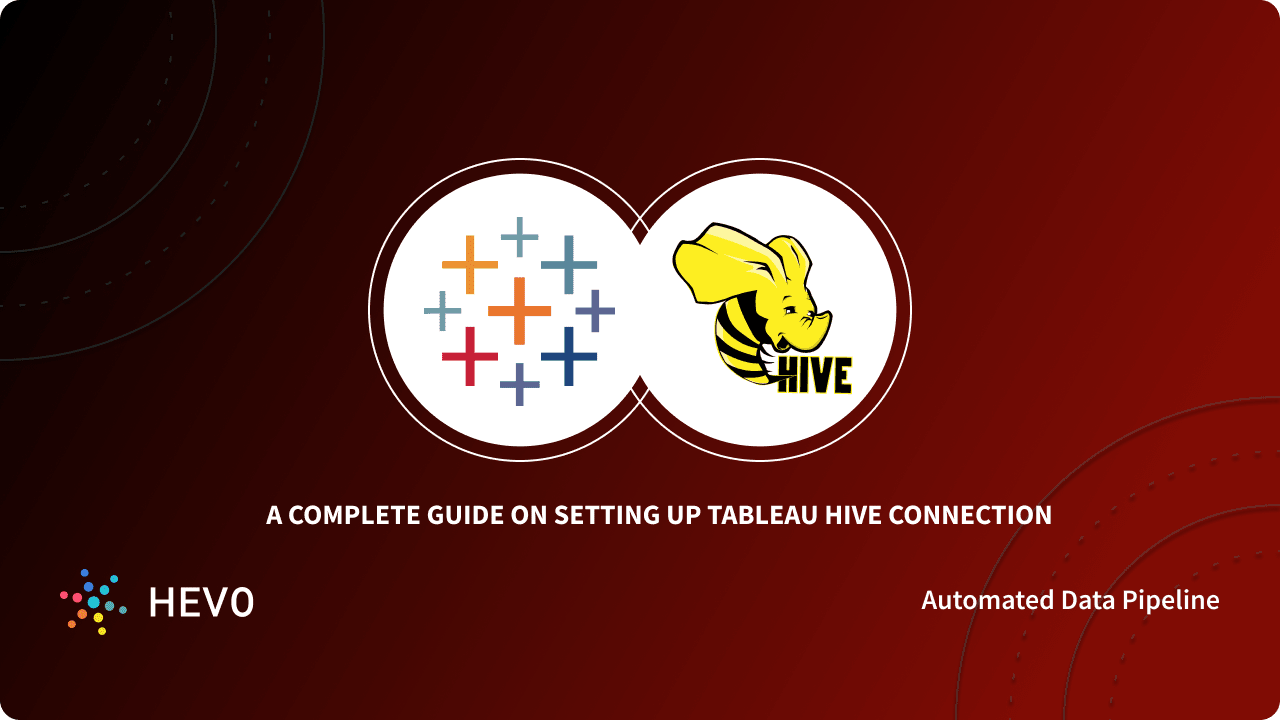 Establishing Tableau Hive Connection 101 In 2 Easy Steps: A Complete Guide