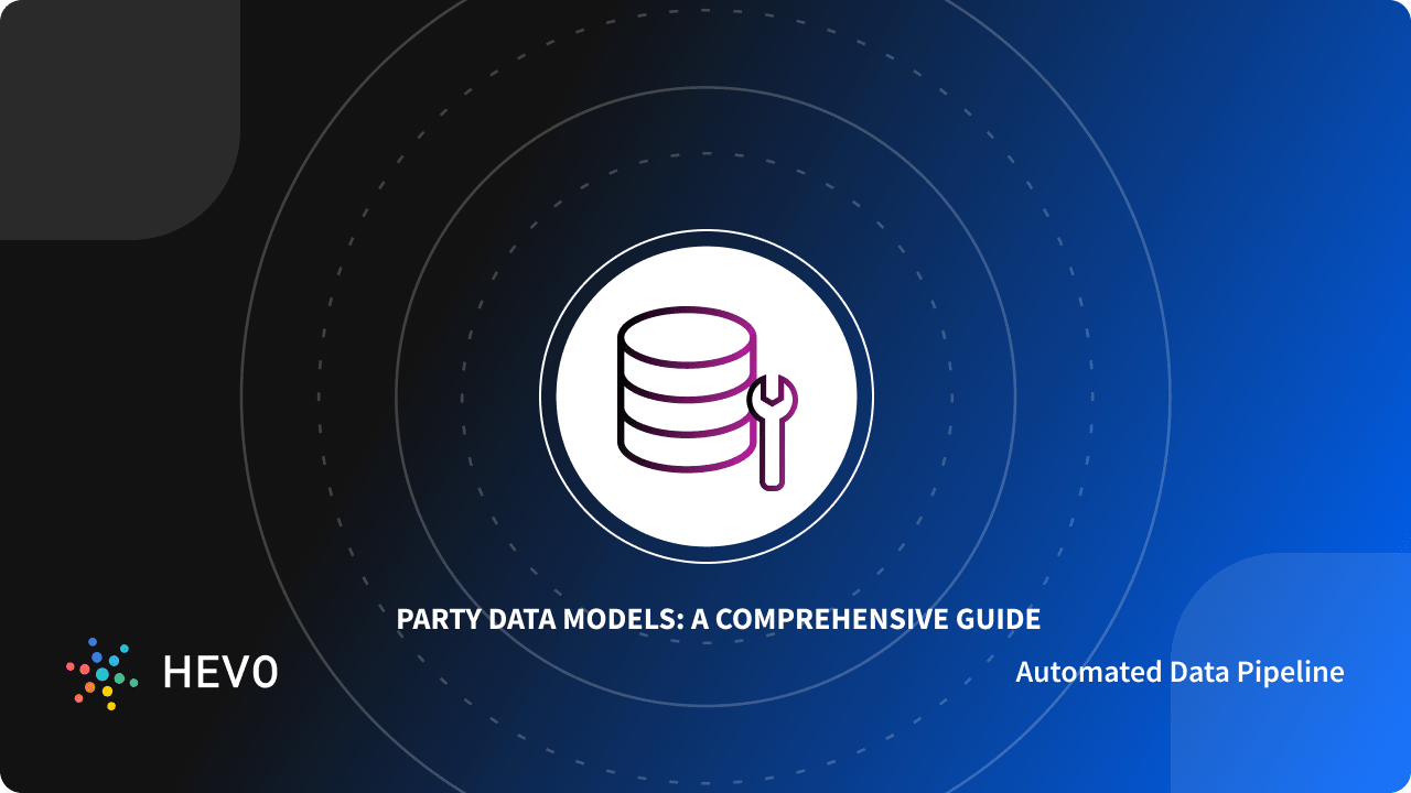 Party Data Models: A Comprehensive Guide 101 - Learn | Hevo