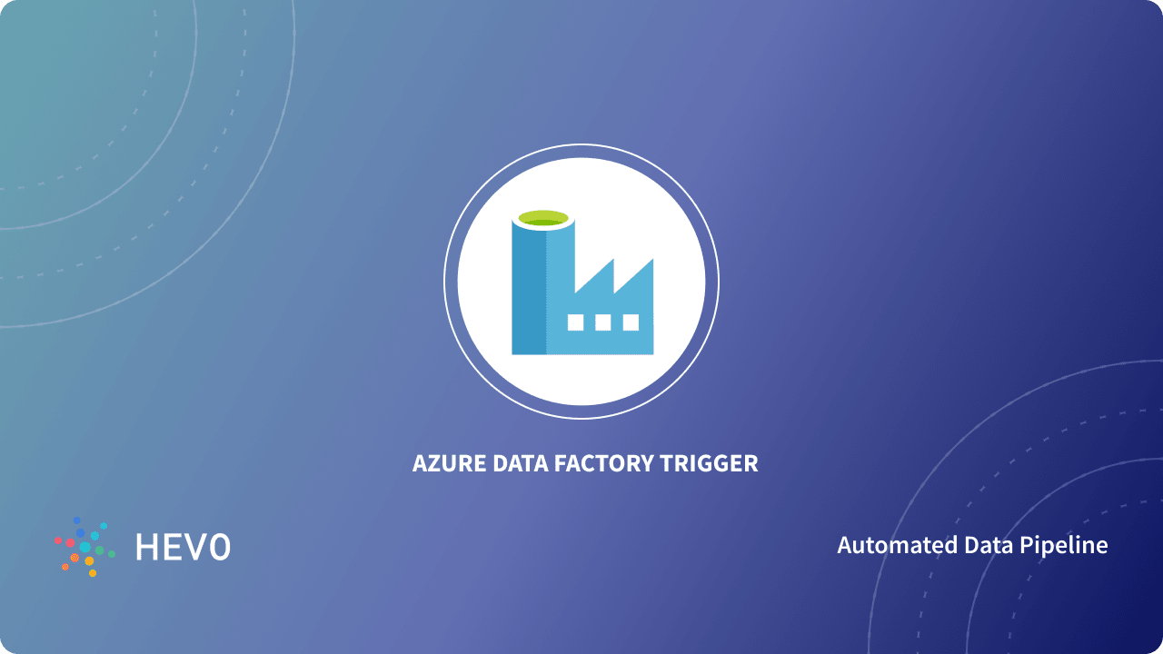Azure Data Factory Triggers 3 Types And How To Create And Use Pipeline Executions Learn Hevo