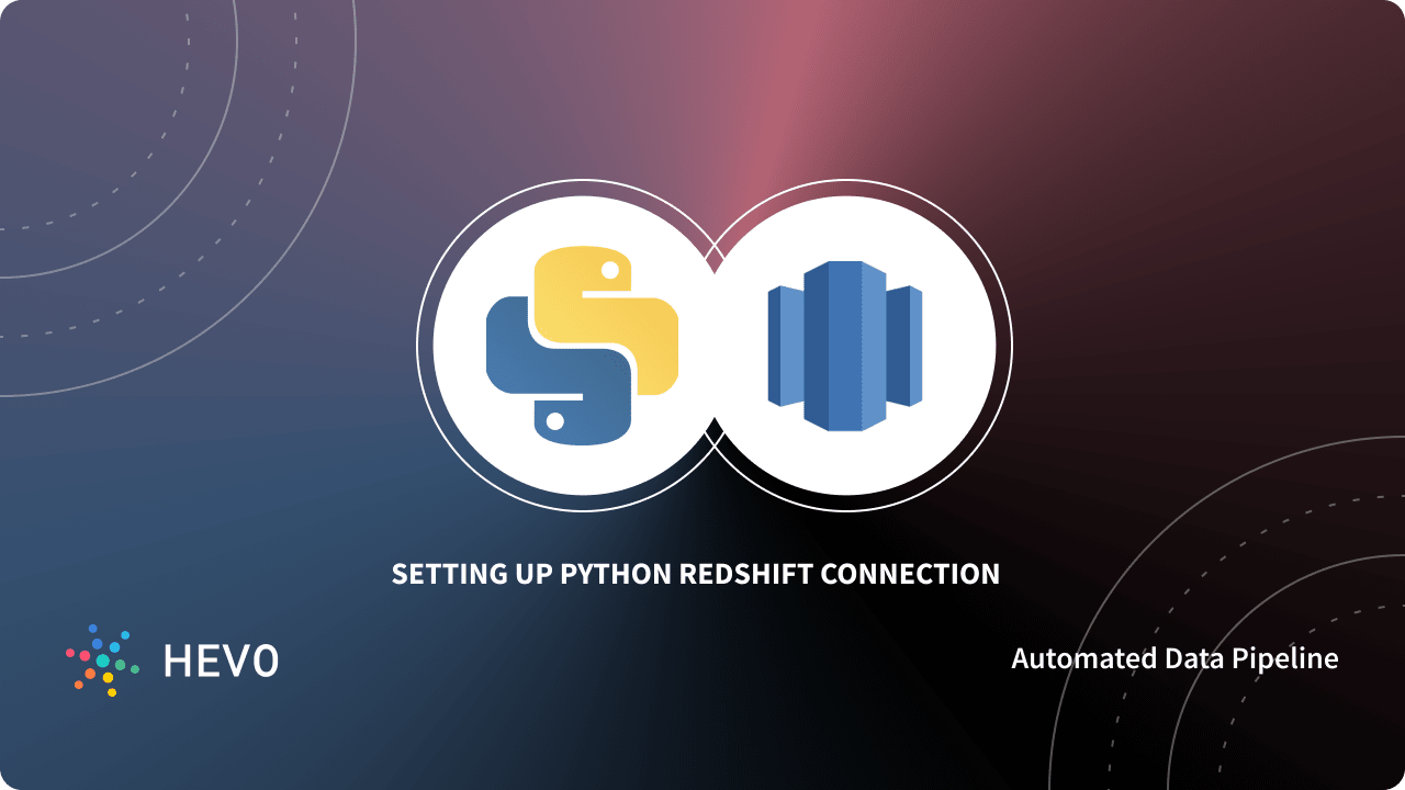 Setting Up Python Redshift Connection: 3 Easy Methods - Learn | Hevo Setting Up Python Redshift Connection: 3 Easy Methods - Learn | Hevo
