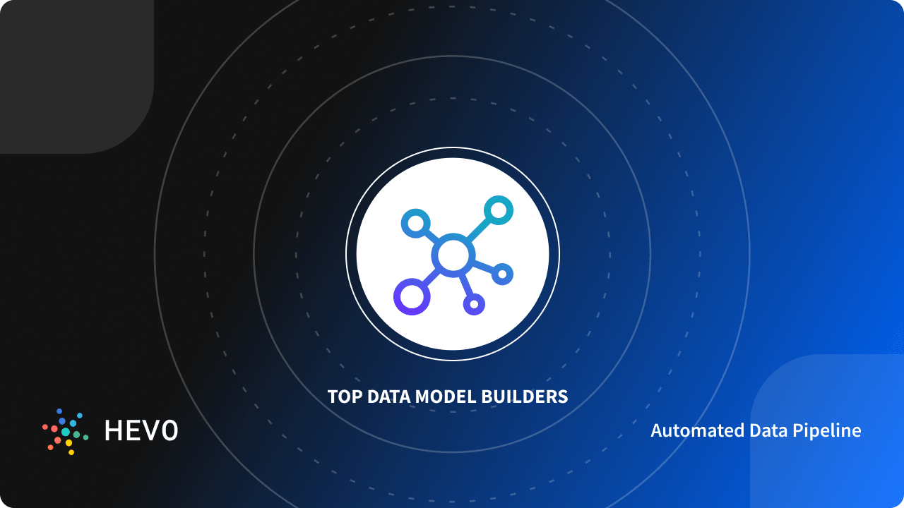 8 Best Data Model Builders in 2023 - Learn | Hevo