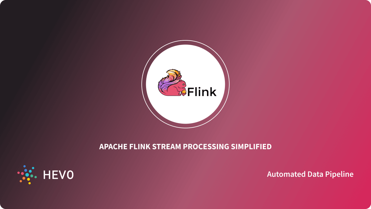 Apache Flink Stream Processing: Simplified 101 - Learn | Hevo Apache Flink Stream Processing: Simplified 101 - Learn | Hevo