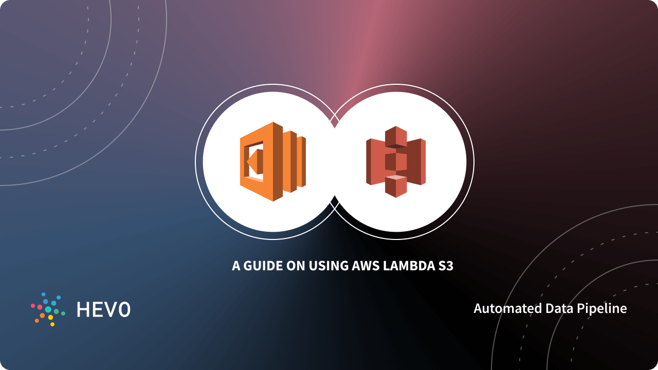 Using AWS Lambda S3 Made Easy - Learn | Hevo Using AWS Lambda S3 Made Easy - Learn | Hevo