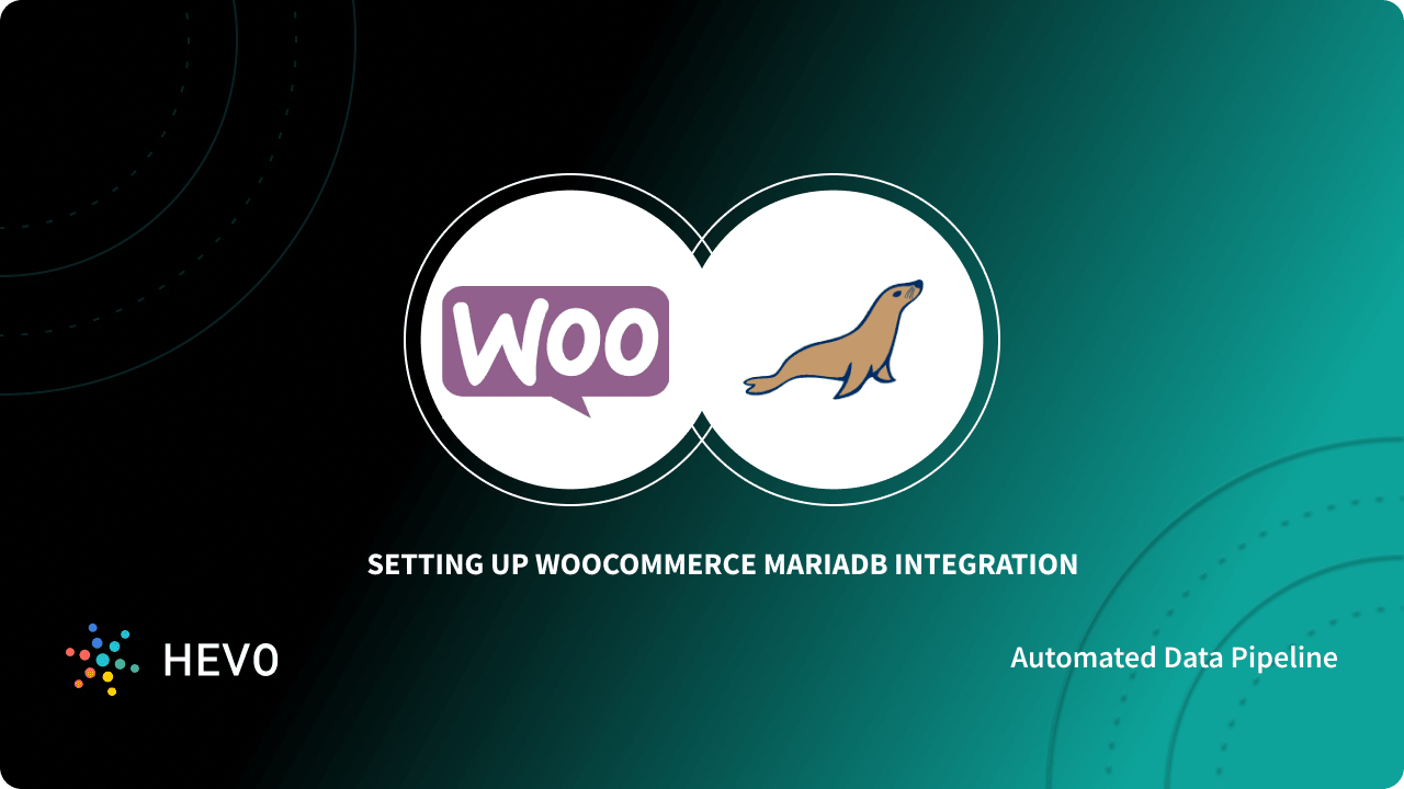 Setting Up WooCommerce MariaDB Integration: 2 Easy Methods - Learn | Hevo