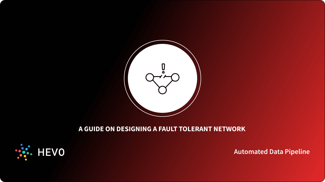 The Ultimate Guide On Designing a Fault Tolerant Network 101 - Learn | Hevo