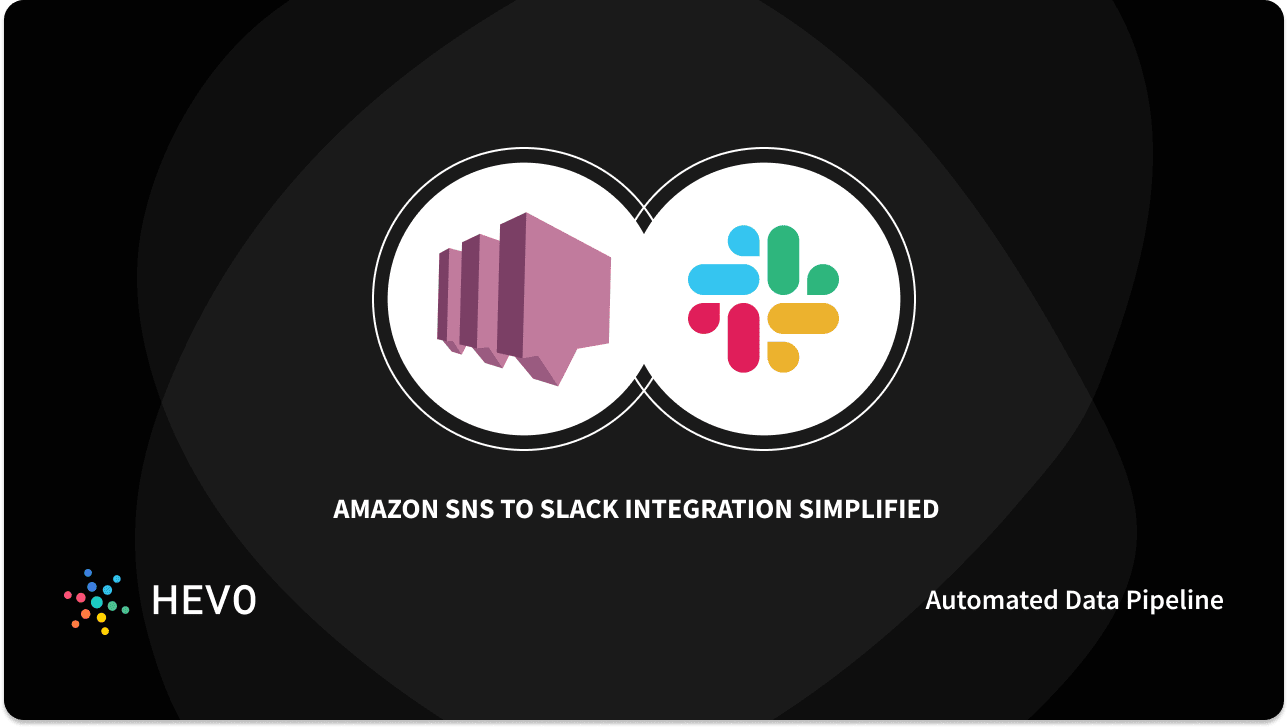 Connecting AWS SNS to Slack using Webhooks | Simplified 101 - Learn | Hevo Connecting AWS SNS to Slack using Webhooks | Simplified 101 - Learn | Hevo