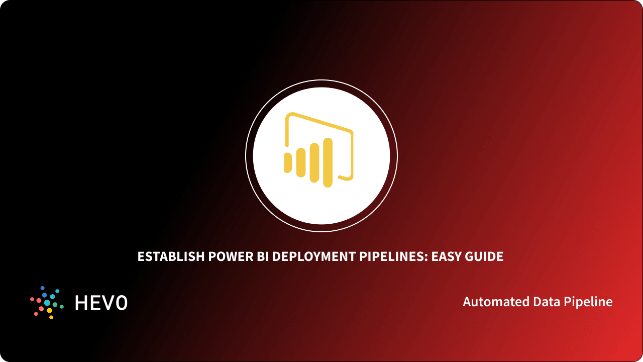Establish Power BI Deployment Pipelines: Easy Guide 101 - Learn | Hevo