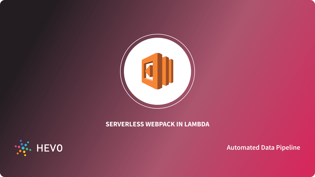 Serverless Webpack in Lambda Simplified 101 - Learn | Hevo
