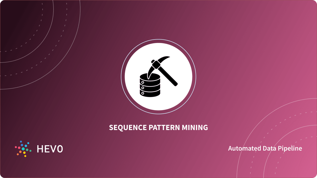 A Simple Guide To Sequence Pattern Mining Types And 4 Algorithms Learn Hevo