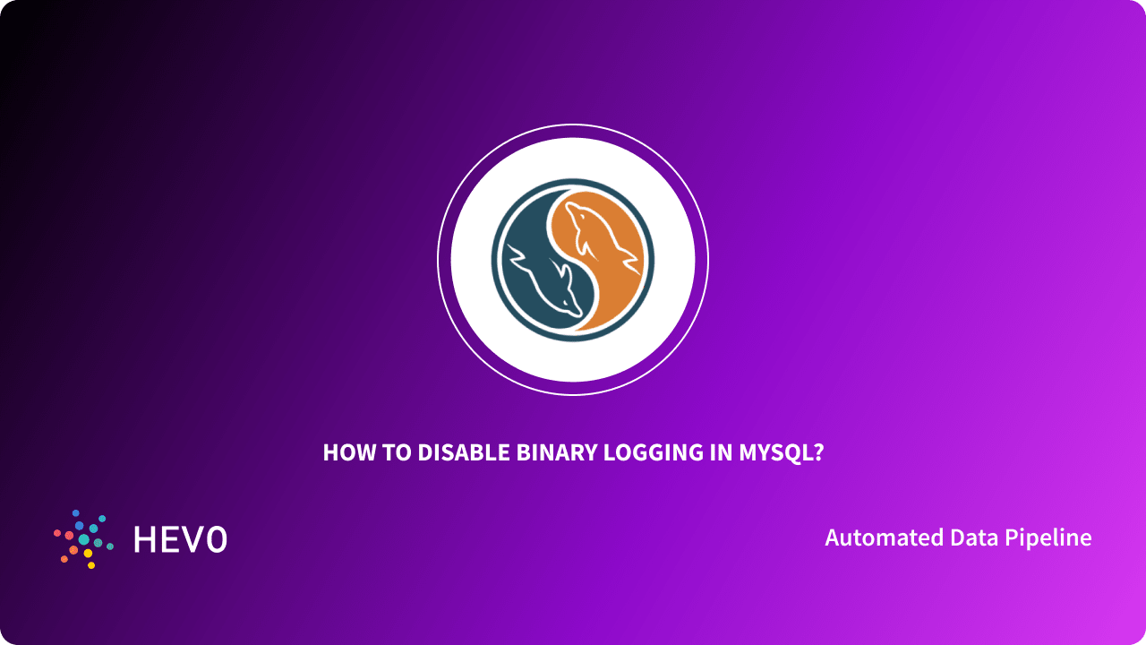 MySQL Disable Binary Logging: The Complete Guide - Learn | Hevo
