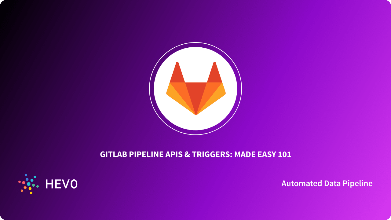GitLab Pipeline APIs Triggers Made Easy 101 Learn Hevo GitLab Pipeline APIs Triggers Made Easy 101 Learn Hevo