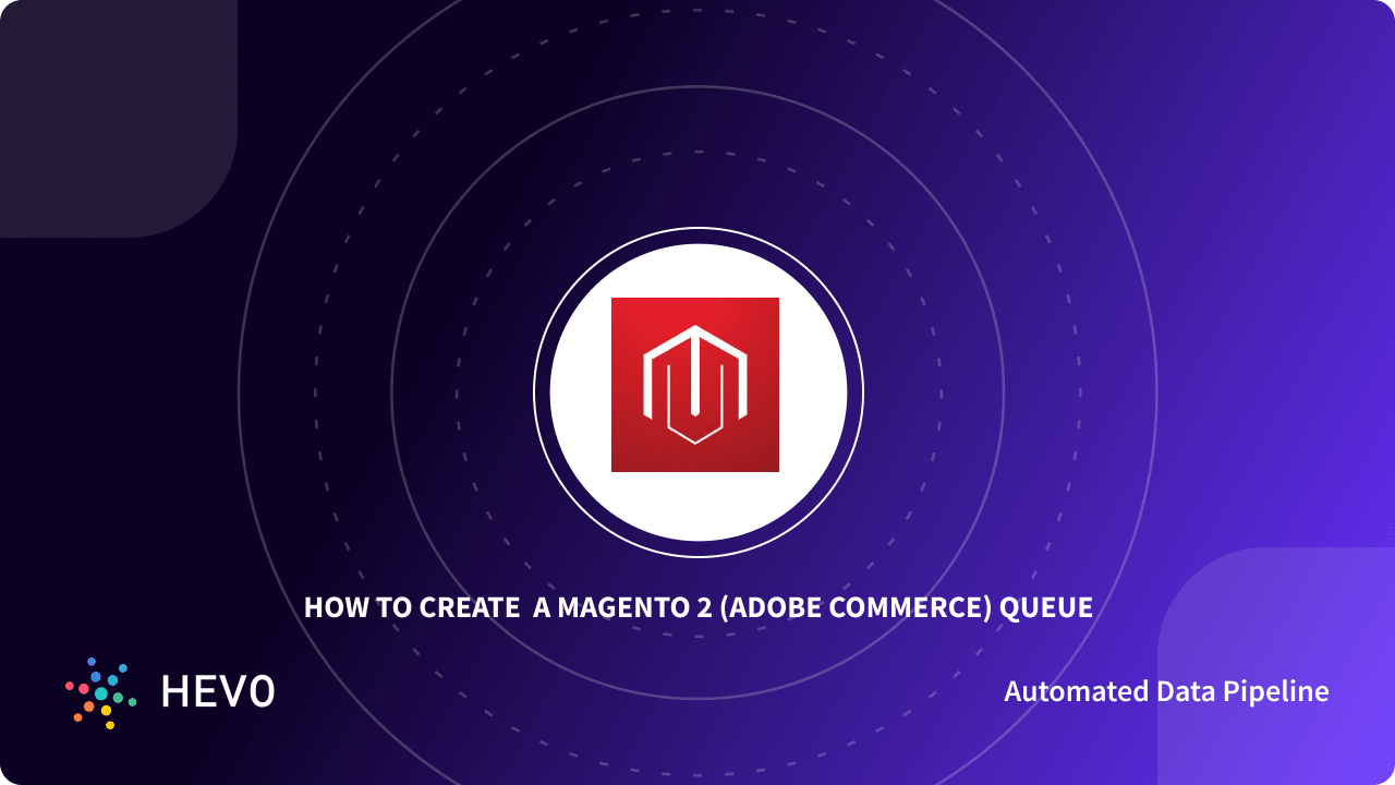 How to Create a Magento 2 Queue?| Made Easy - Learn | Hevo