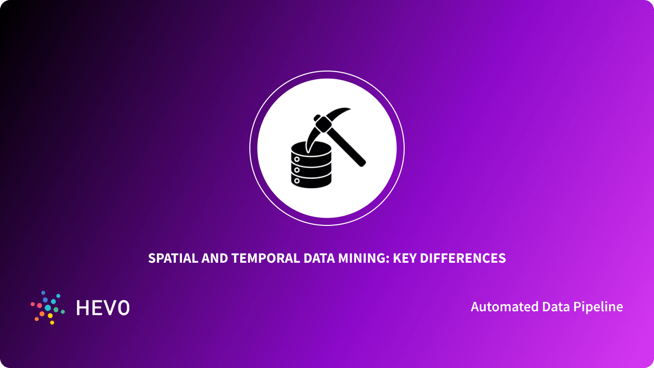 Spatial and Temporal Data Mining: Key Differences Simplified 101 ...