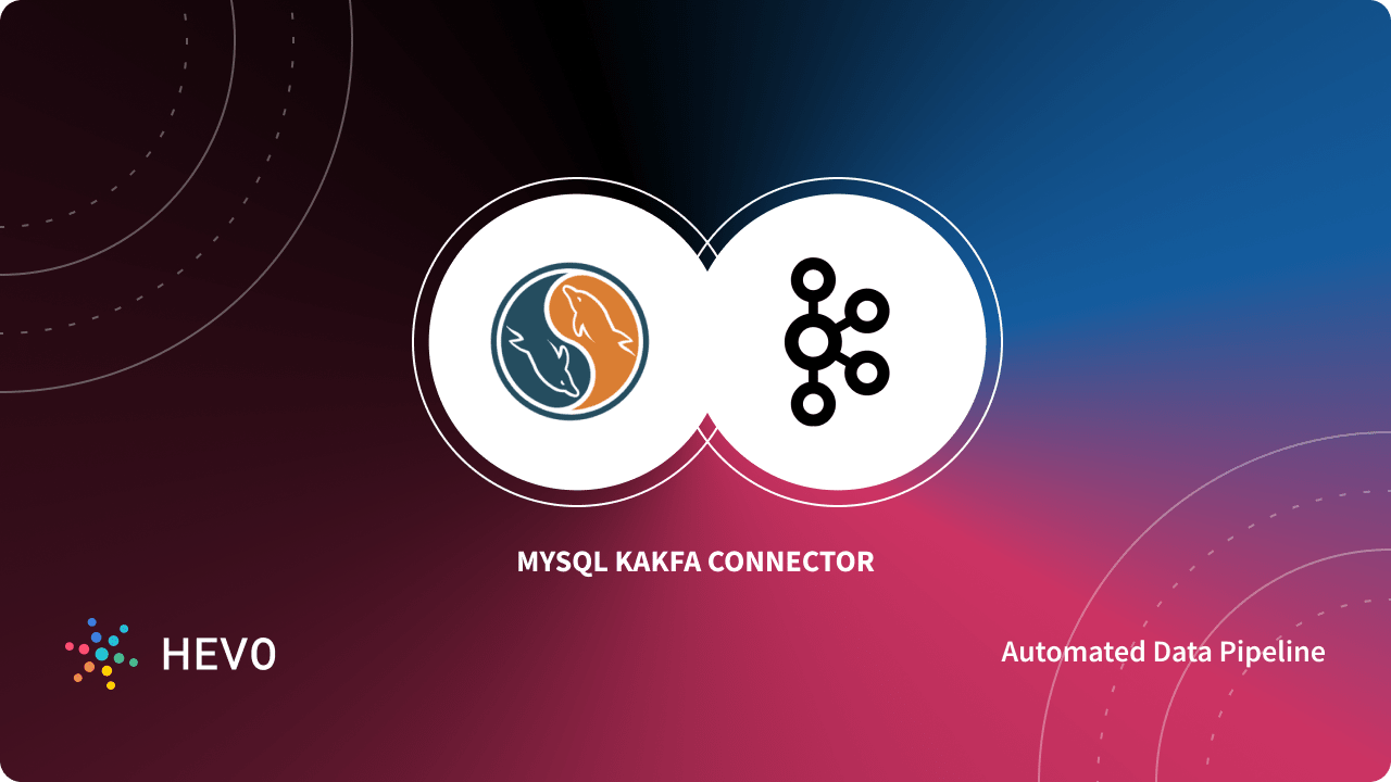 A Quick-Start Guide to MySQL Kafka Connector - Learn | Hevo