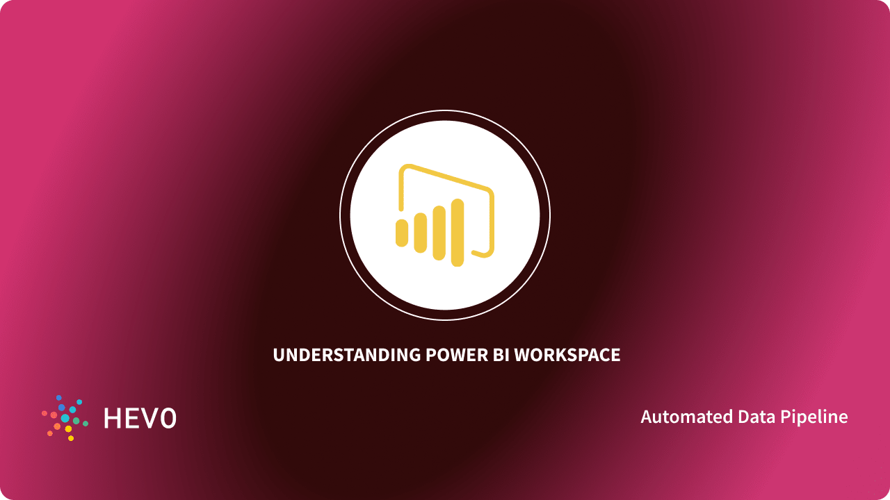 Power BI Workspace: A Simplified Guide - Learn | Hevo