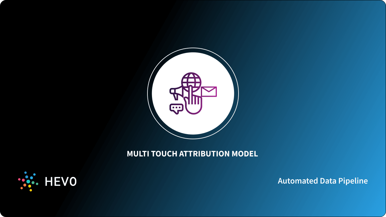 What is Multi Touch Attribution Model? | A Complete Guide - Learn | Hevo What is Multi Touch Attribution Model? | A Complete Guide - Learn | Hevo