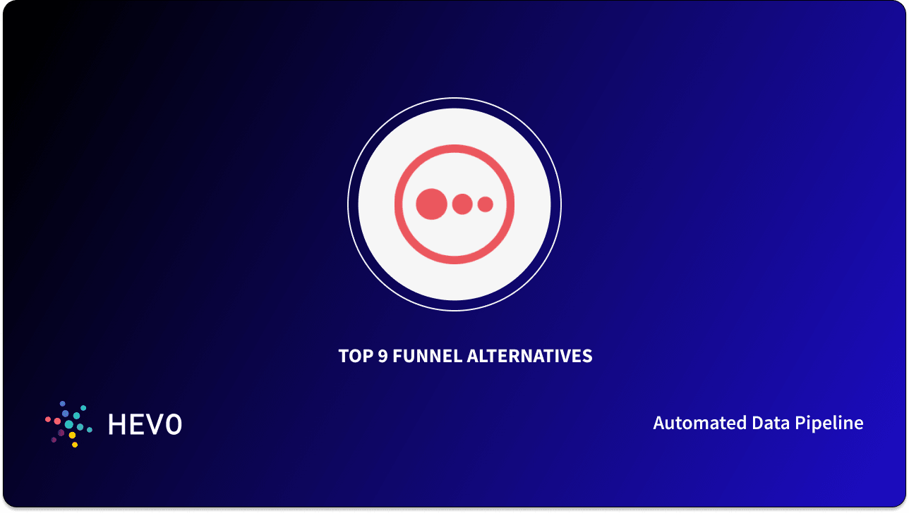 Top 9 Funnel Alternatives: A Must-Know Comprehensive List - Learn | Hevo