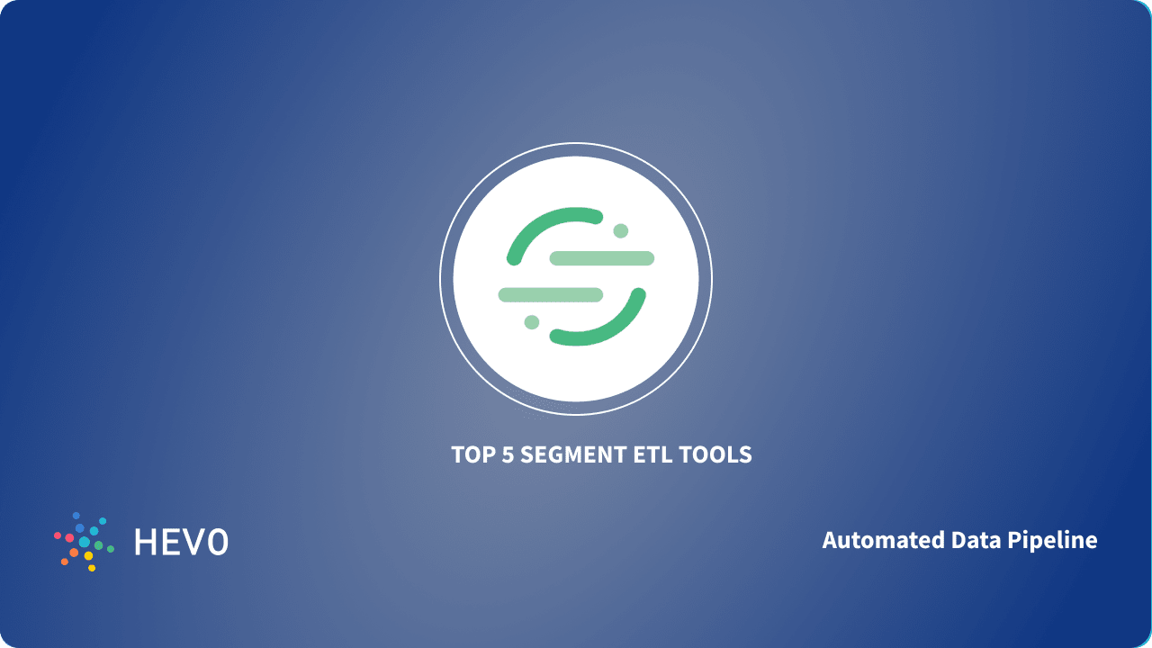 5 Best Tools For Segment Etl Learn Hevo