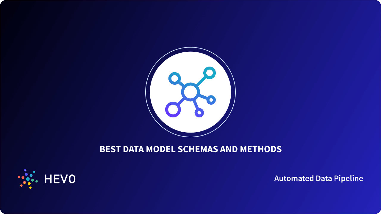 Best Data Model Schemas & Methods in 2023 - Learn | Hevo