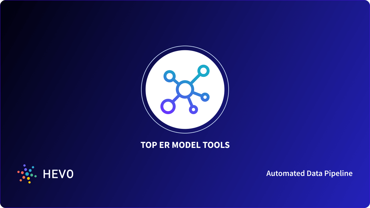 9 Er Model Tools To Use In 2023 A Comprehensive List Learn Hevo