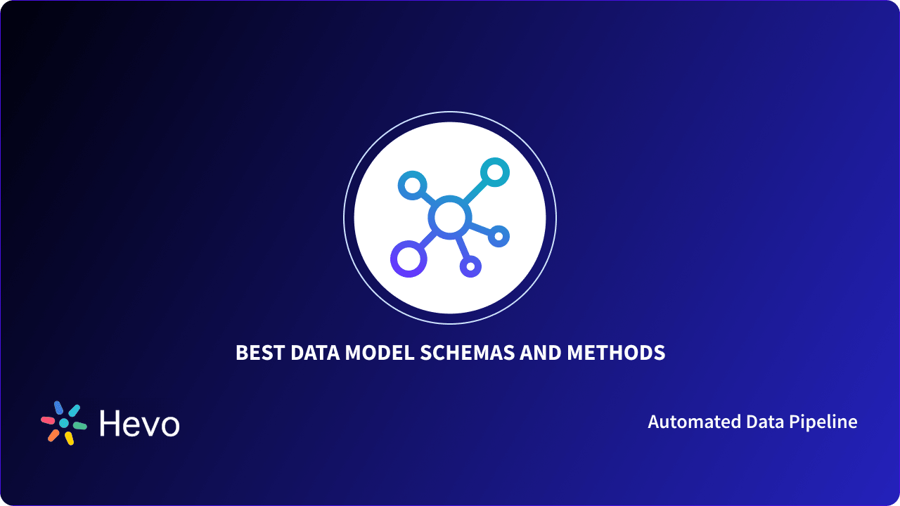 Best Data Model Schemas & Methods in 2024 - Learn | Hevo
