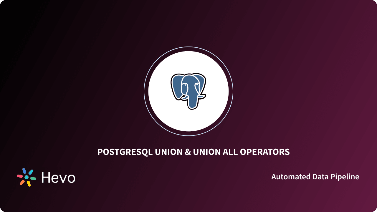 PostgreSQL UNION & UNION ALL Operators Made Easy | Hevo