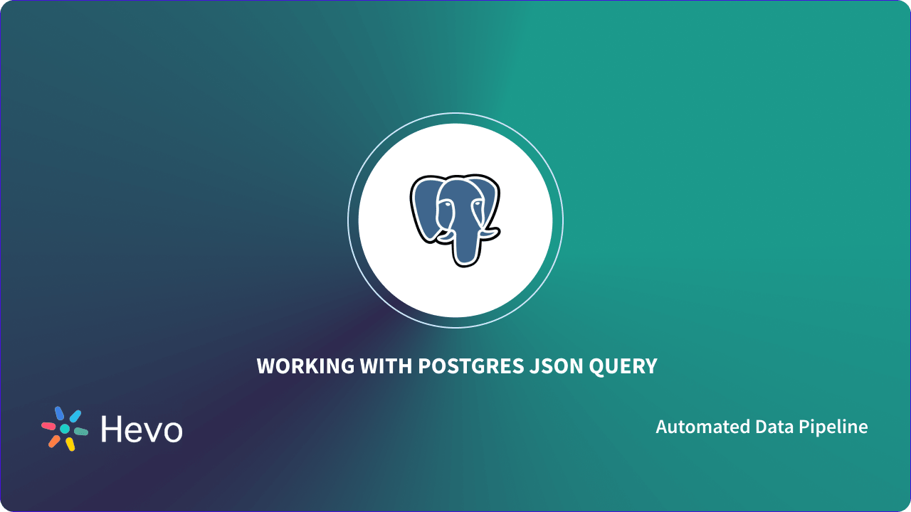 Working with Postgres JSON Query: Made Easy | Hevo Working with Postgres JSON Query: Made Easy | Hevo