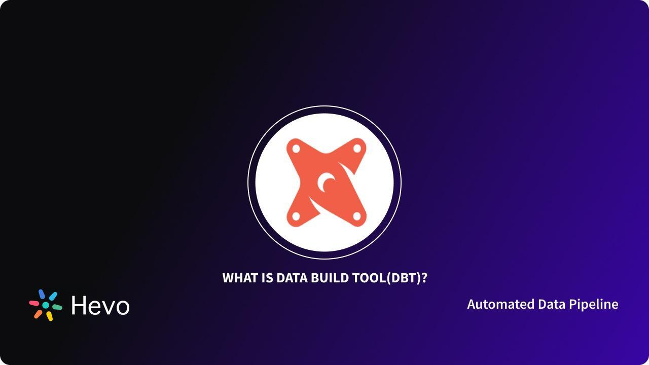 What is Data Build Tool(dbt)? A Comprehensive 101 Guide - Learn | Hevo