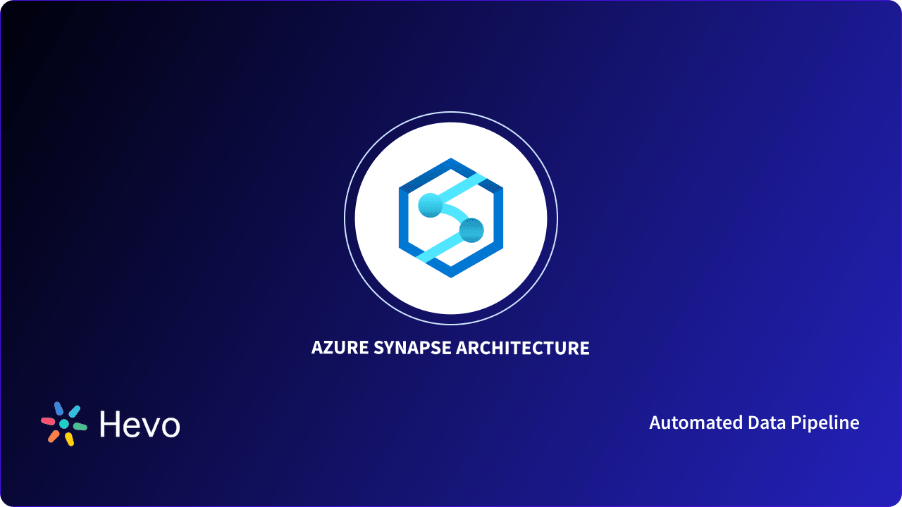 Understanding Azure Synapse Architecture: A Comprehensive Guide 101 ...