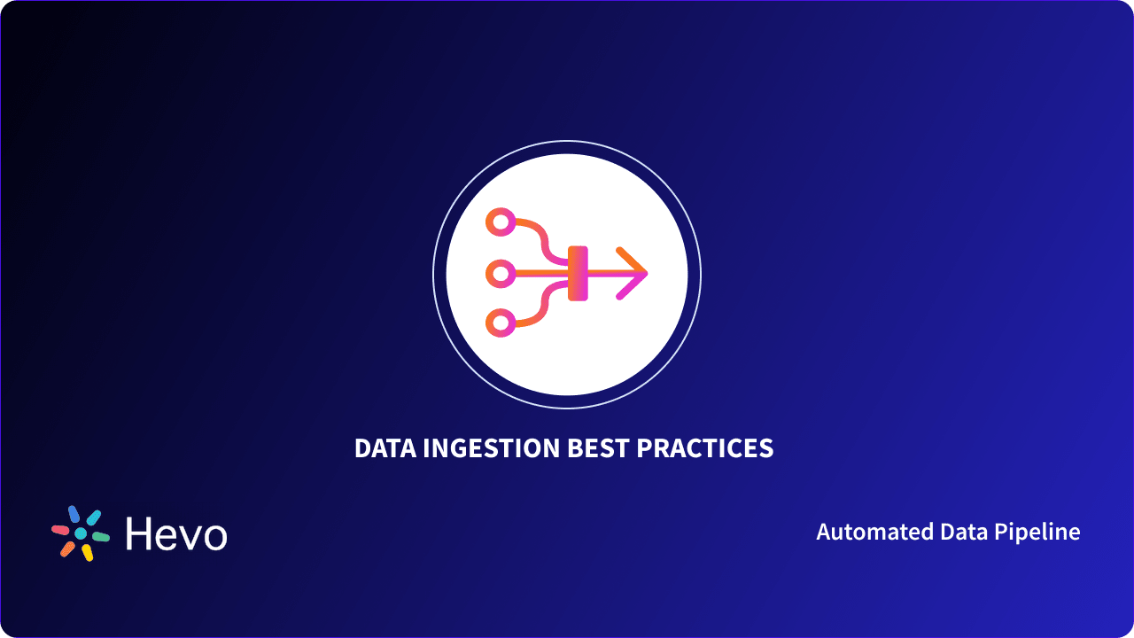 Data Ingestion Best Practices Simplified 101 - Learn | Hevo