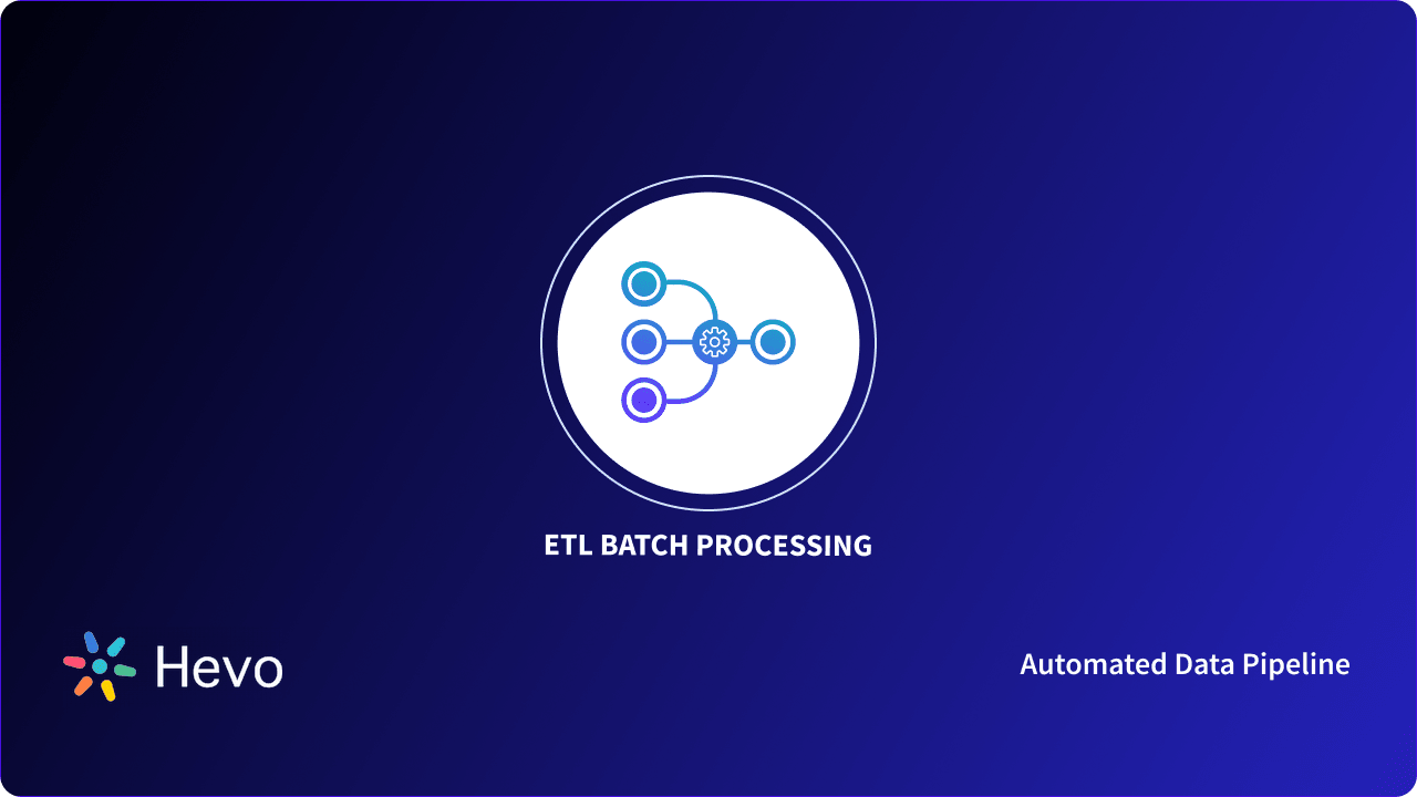 ETL Batch Processing Made Easy: A Comprehensive 101 Guide - Learn | Hevo ETL Batch Processing Made Easy: A Comprehensive 101 Guide - Learn | Hevo