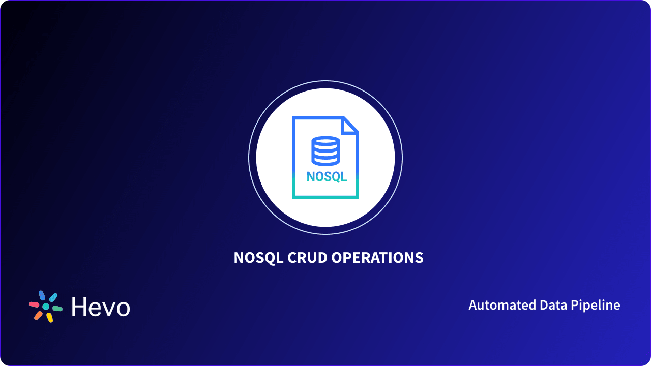 NoSQL CRUD Operations Made Easy:101 Guide | Hevo