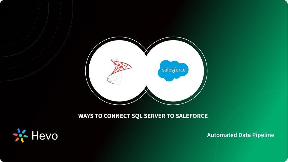 Connect SQL Server to Salesforce: 3 Easy Methods | Hevo