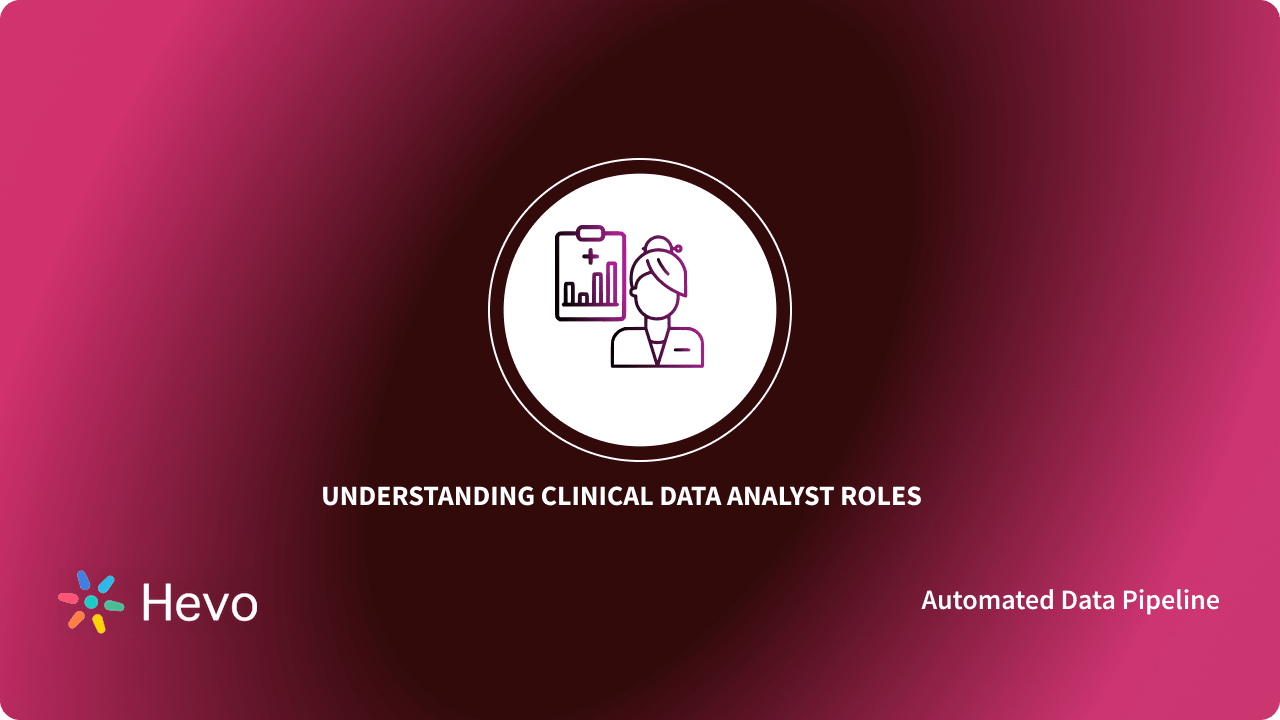 Clinical Data Analyst: 9 Critical Aspects - Learn | Hevo