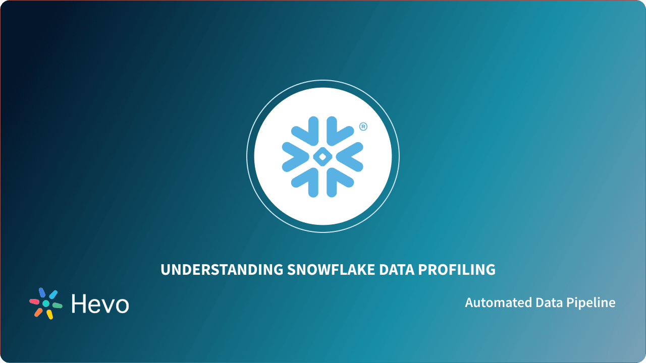 Snowflake Data Profiling: A Comprehensive Guide 101