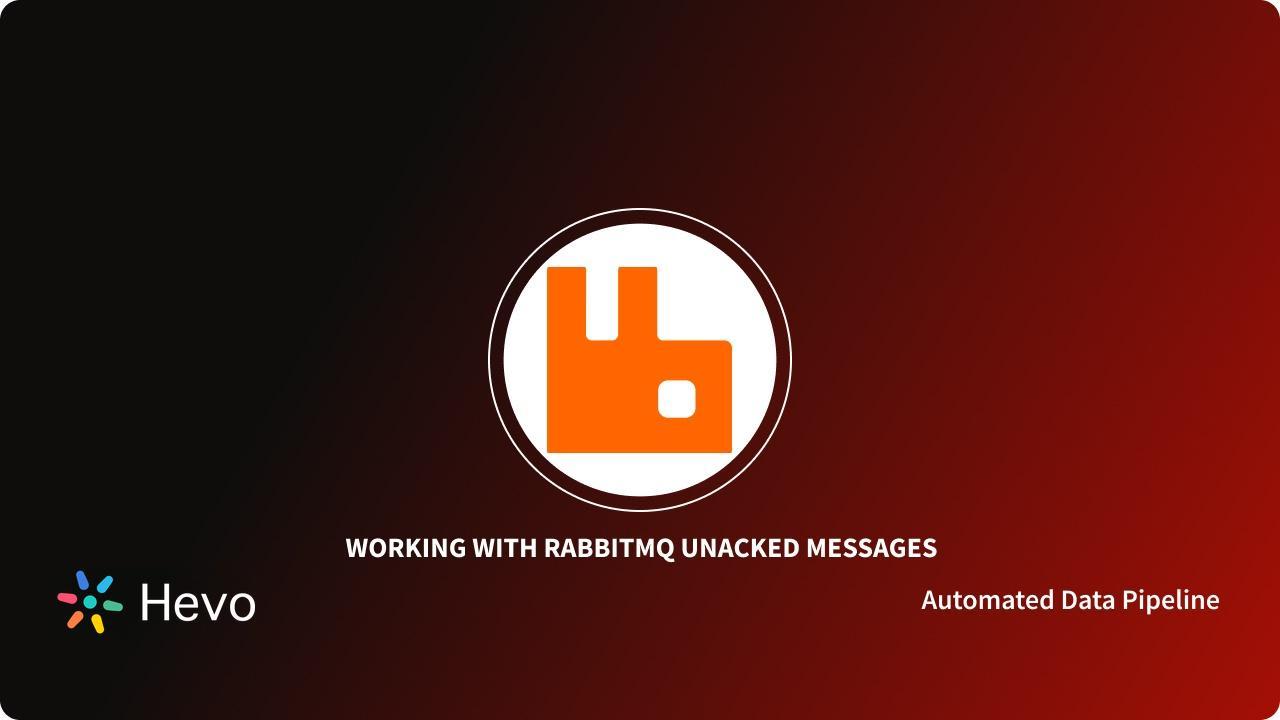 Working With RabbitMQ Unacked Messages | Hevo