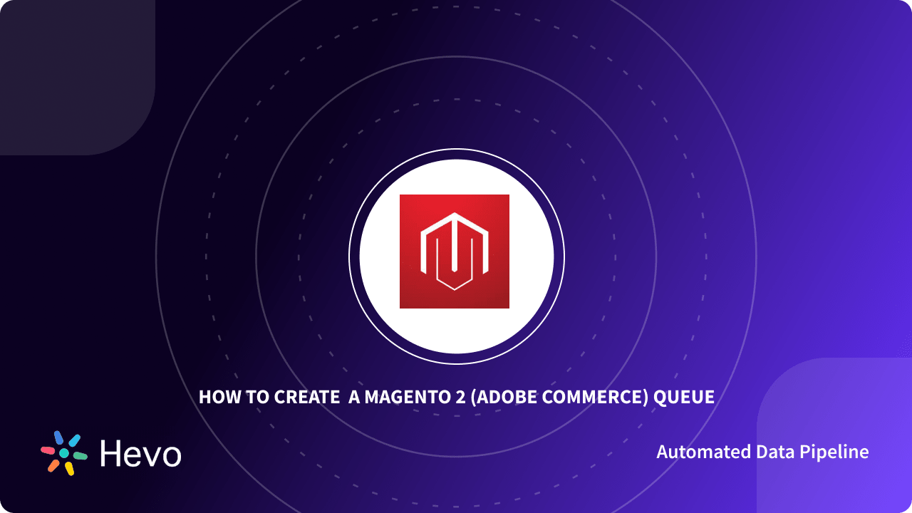 How to Create a Magento 2 Queue?| Made Easy - Learn | Hevo